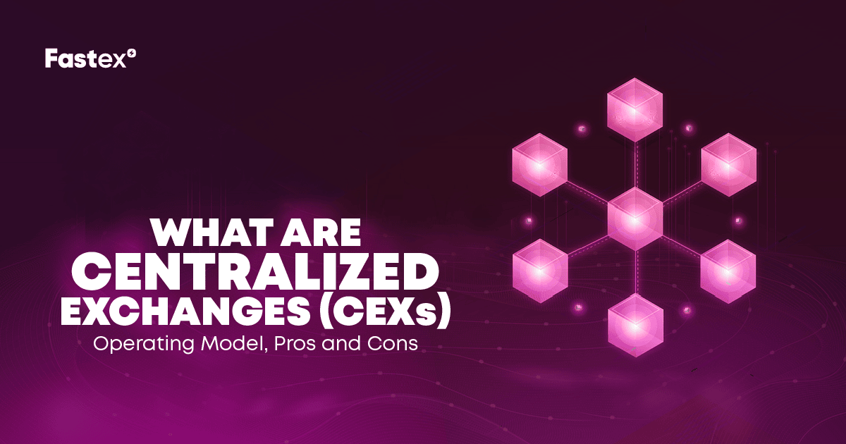 What are Centralized Exchanges (CEXs): Operating Model, Pros and Cons ...